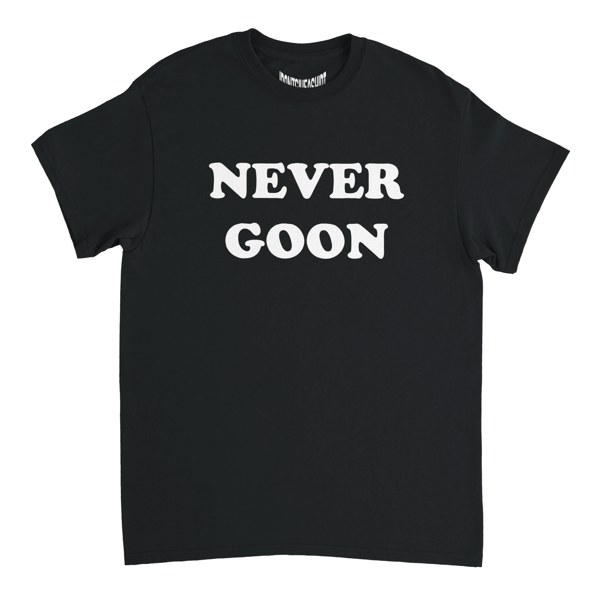 Never Goon T-Shirt– IDONTGIVEASHIRT